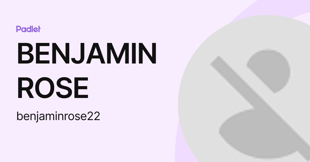 BENJAMIN ROSE (benjaminrose22) profile | Padlet