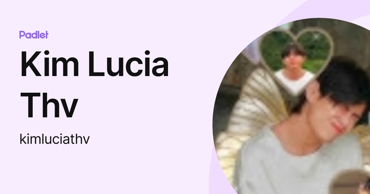 Kim Lucia Thv (kimluciathv) profile | Padlet
