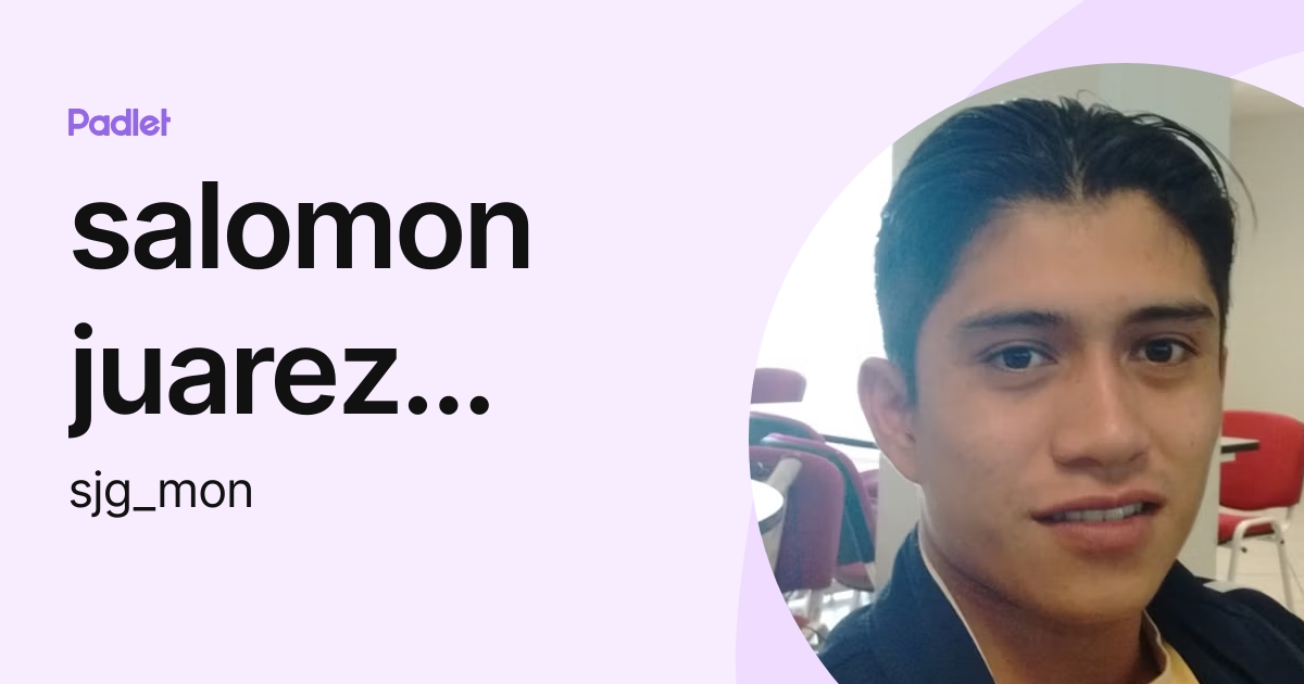 salomon juarez garcia (sjg_mon) profile | Padlet