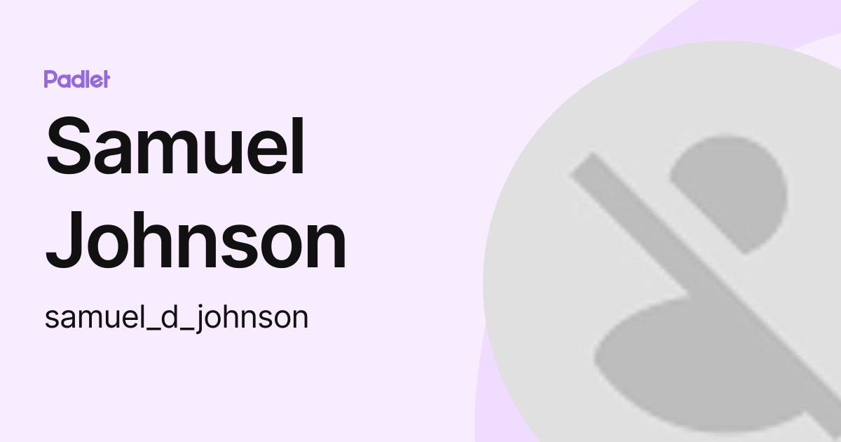 Samuel Johnson (samuel_d_johnson) profile | Padlet
