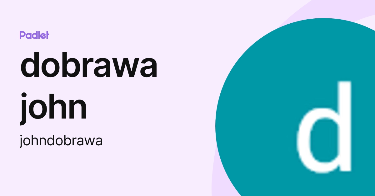 dobrawa john (johndobrawa) profile | Padlet