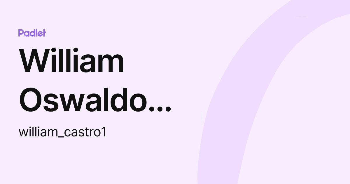 William Oswaldo CASTRO RAMIREZ (william_castro1) profile | Padlet