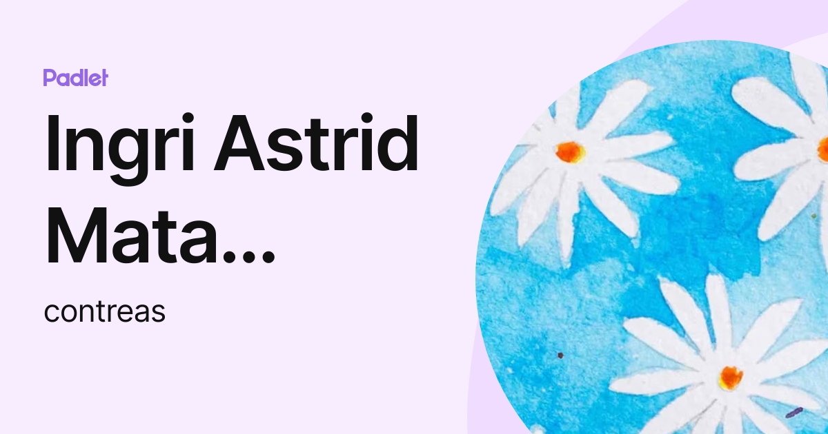 Ingri Astrid Mata Contreras (contreas) profile | Padlet