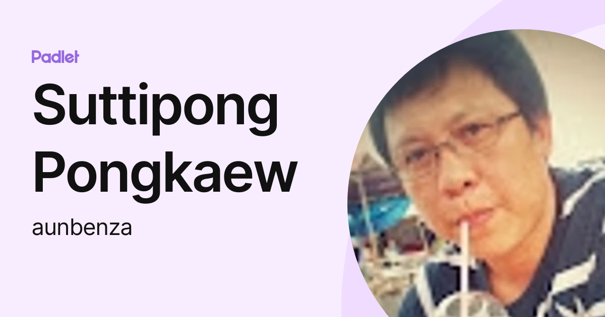 Suttipong Pongkaew (aunbenza) profile | Padlet