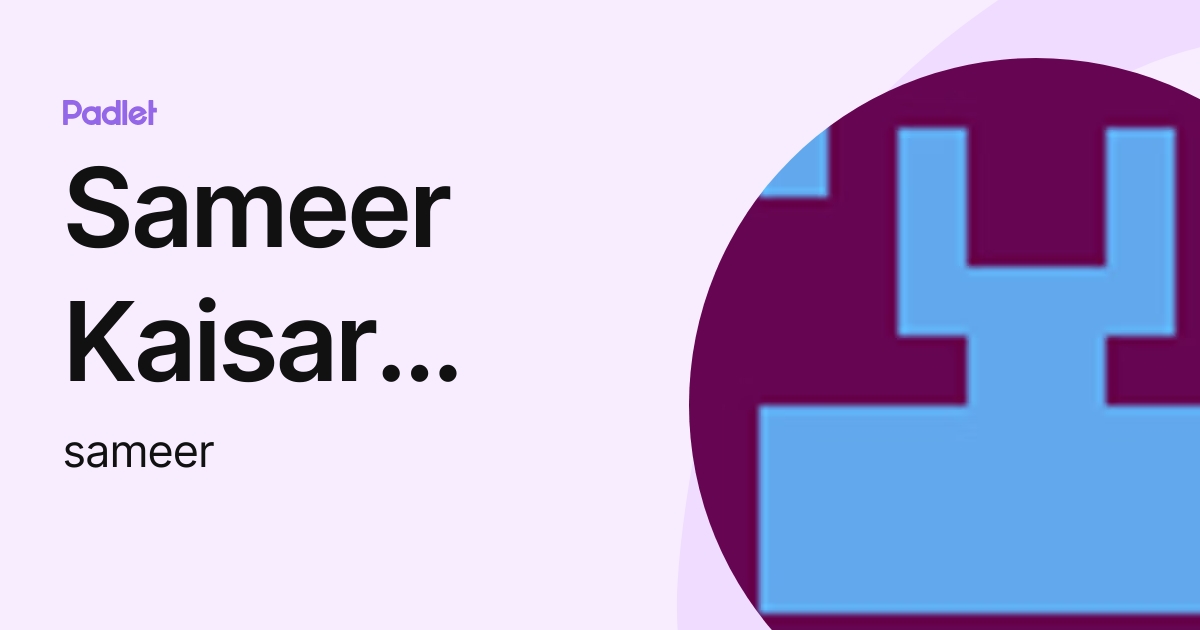 Sameer Kaisar Hassan (sameer) profile | Padlet