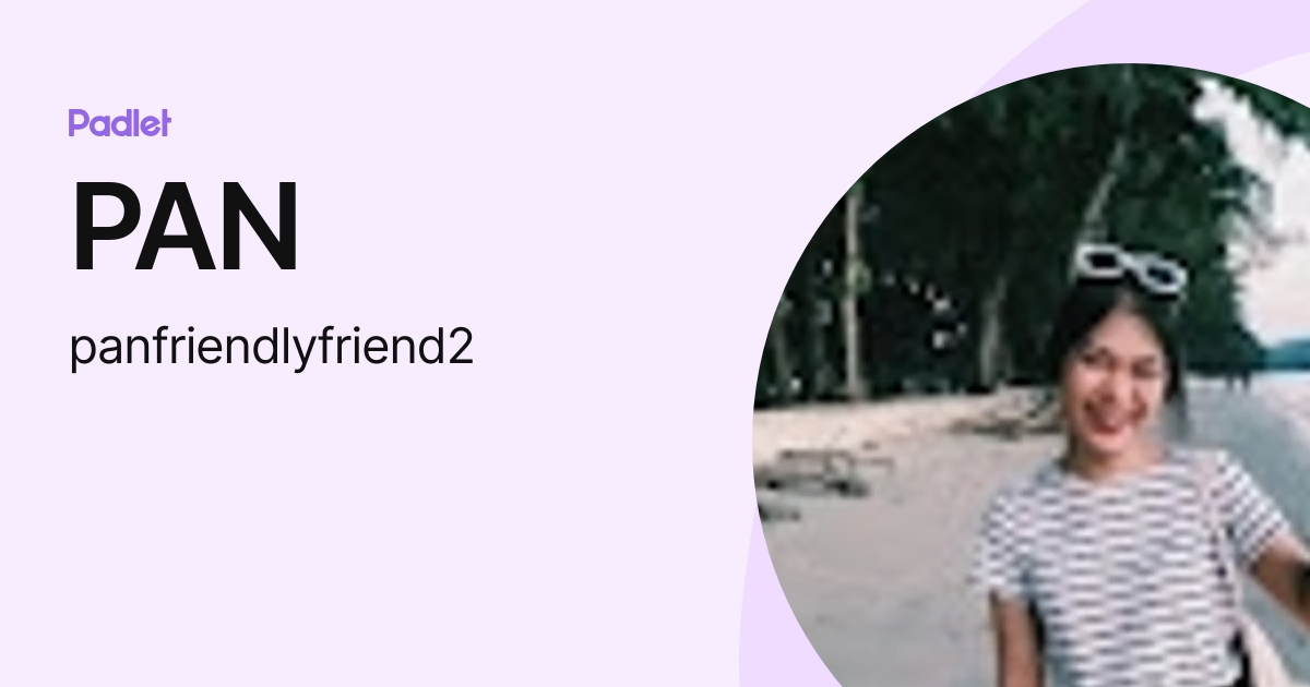 PAN (panfriendlyfriend2) profile | Padlet