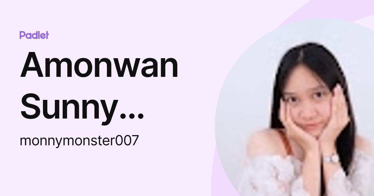 Amonwan Sunny Shine (monnymonster007) profile | Padlet