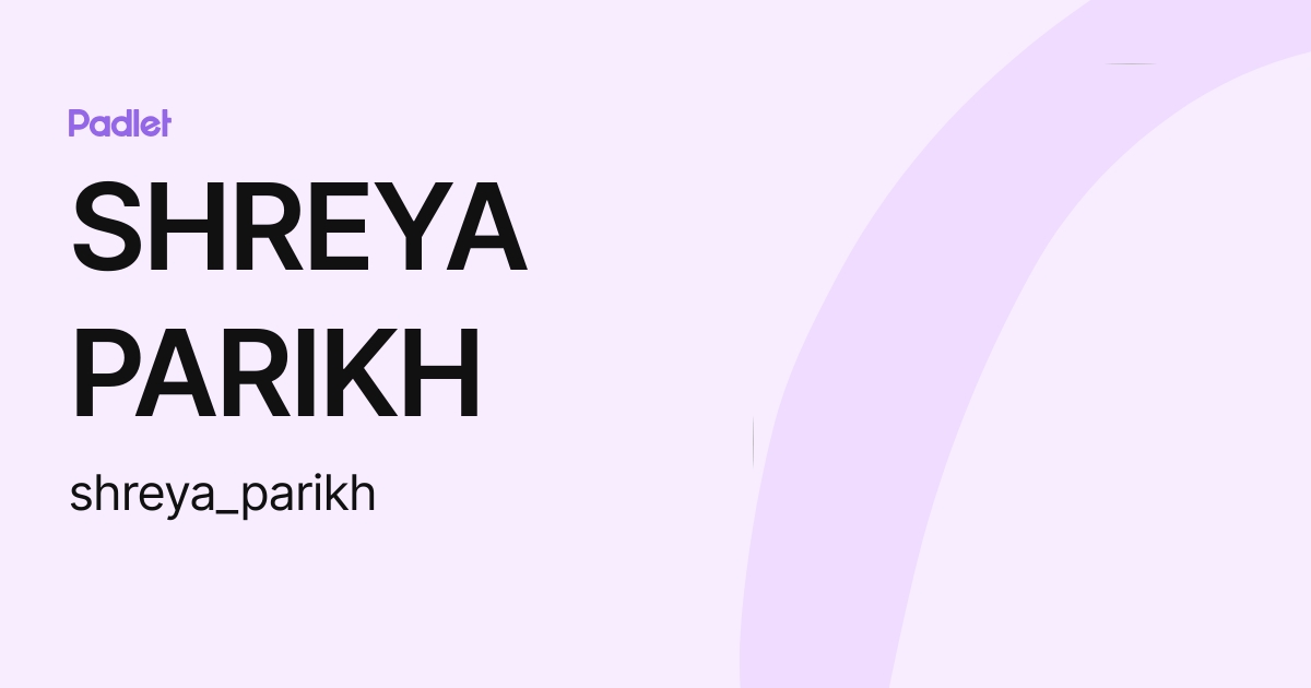 SHREYA PARIKH (shreya_parikh) profile | Padlet