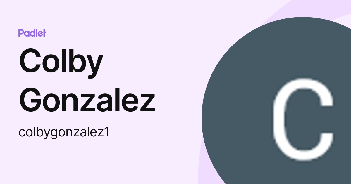 Colby Gonzalez (colbygonzalez1) profile | Padlet