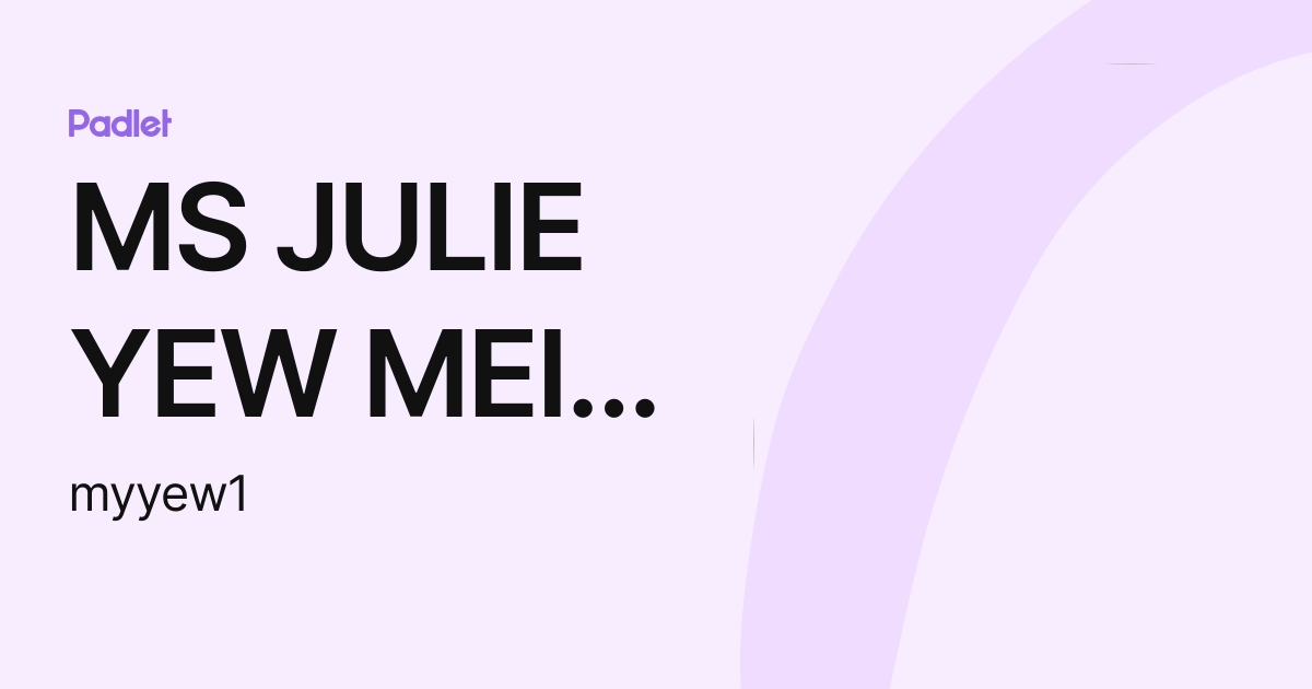 MS JULIE YEW MEI YEE (myyew1) profile | Padlet