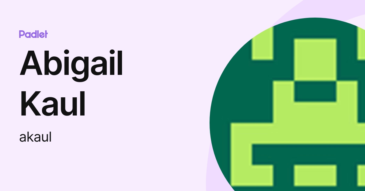 Abigail Kaul (akaul) profile | Padlet