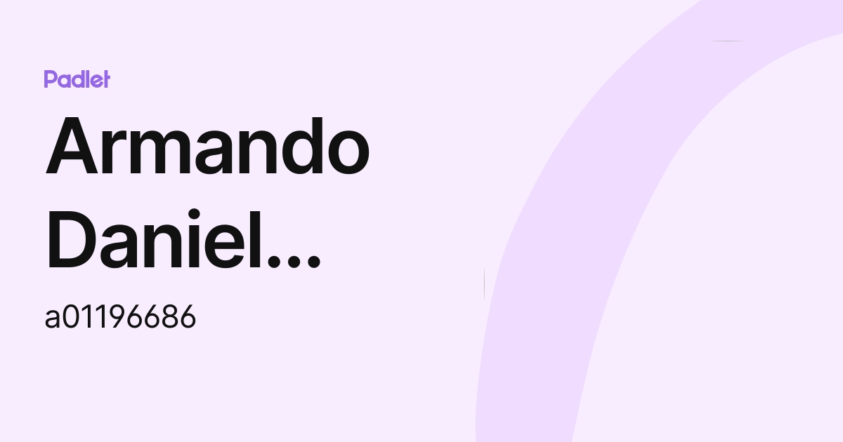 Armando Daniel Menchaca Salgado (a01196686) profile | Padlet