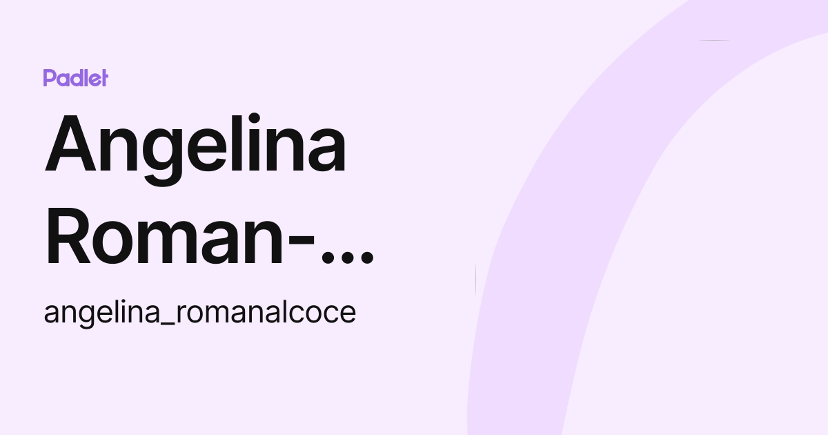 Angelina Roman-Alcocer (angelina_romanalcoce) profile | Padlet