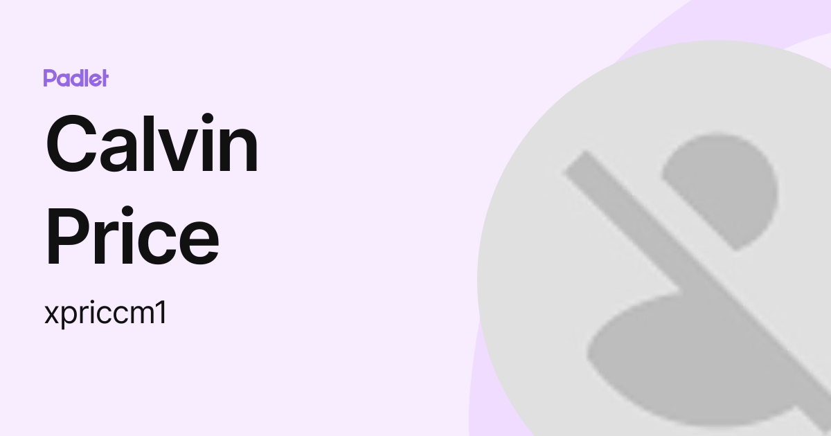 Calvin Price (xpriccm1) profile | Padlet