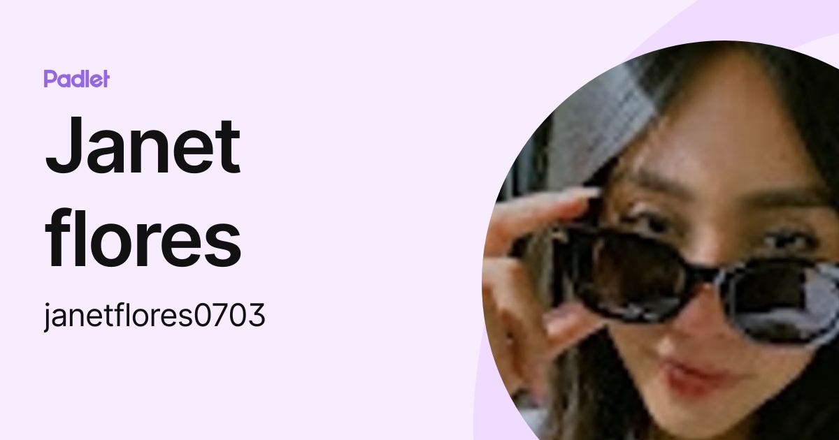 Janet flores (janetflores0703) profile | Padlet