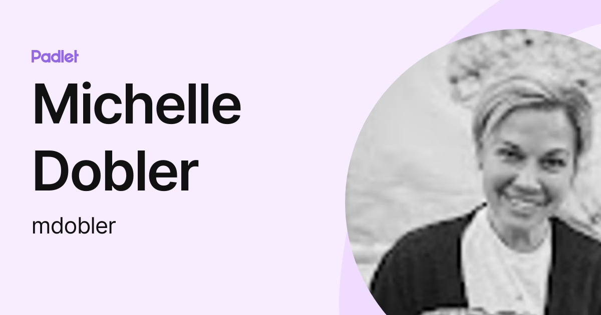 Michelle Dobler (mdobler) profile | Padlet