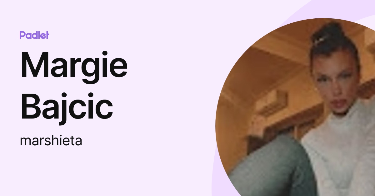 Margie Bajcic (marshieta) profile | Padlet