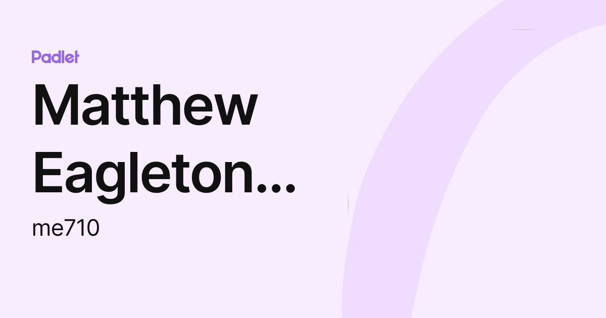 Matthew Eagleton-Pierce (me710) profile | Padlet