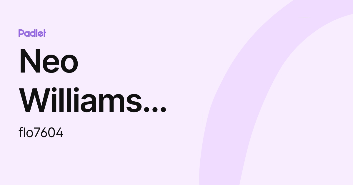 Neo Williams Flores (flo7604) profile | Padlet