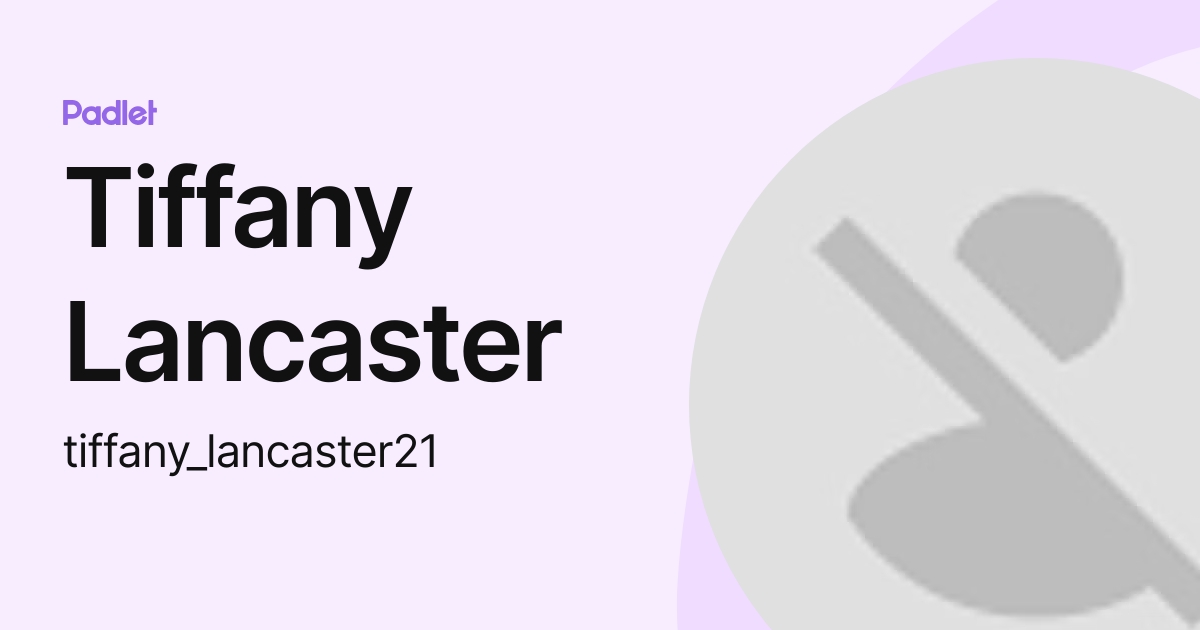 Tiffany Lancaster (tiffany_lancaster21) profile | Padlet