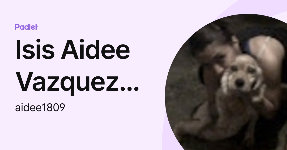 Isis Aidee Vazquez Navarrete (aidee1809) profile | Padlet