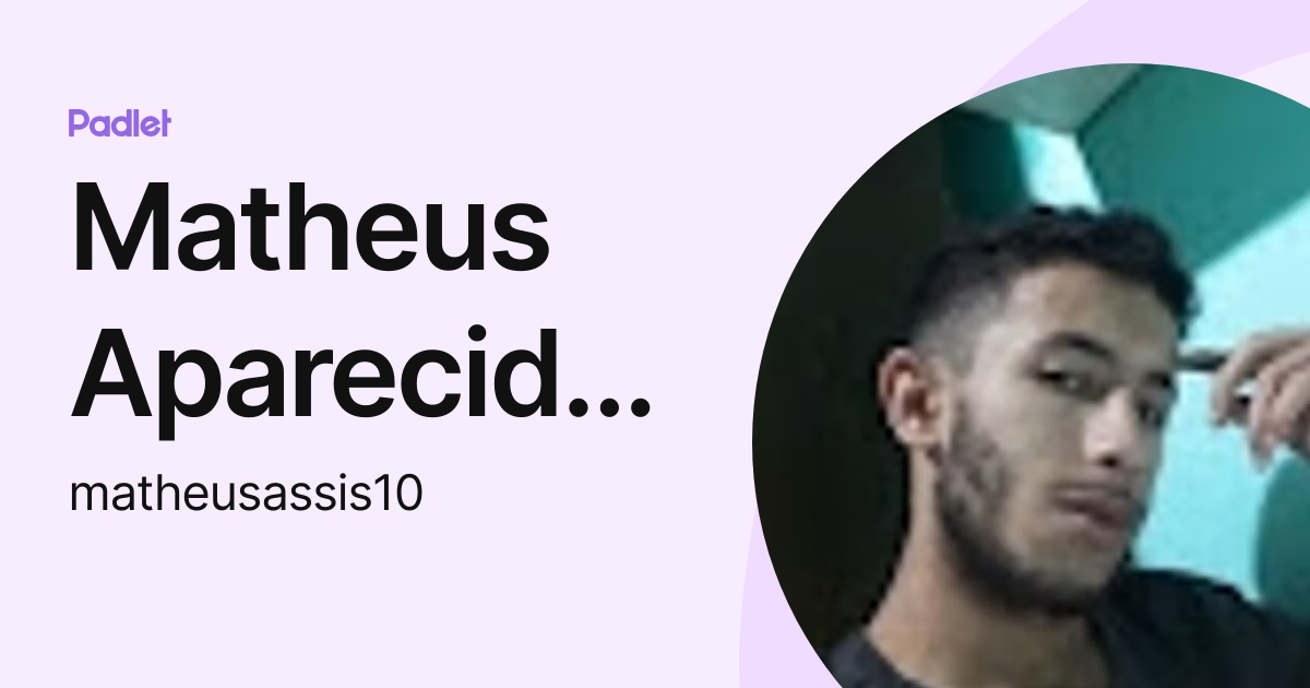 Matheus Aparecido Assis De Oliveira (matheusassis10) profile | Padlet
