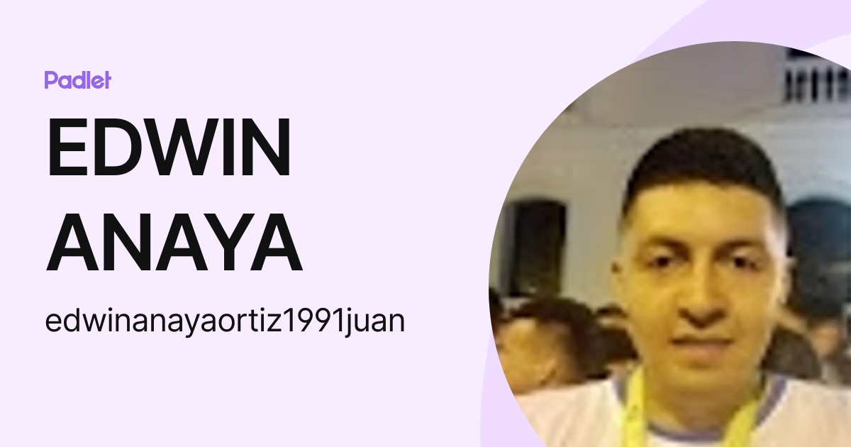 EDWIN ANAYA (edwinanayaortiz1991juan) profile | Padlet
