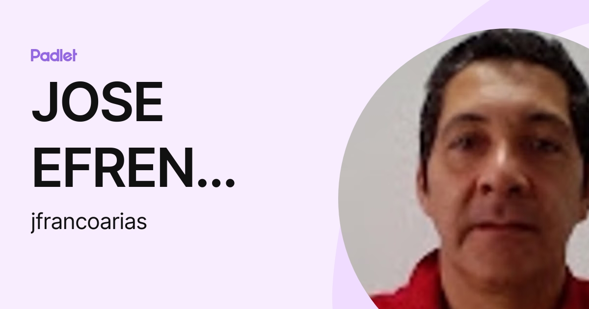 JOSE EFREN FRANCO ARIAS (jfrancoarias) profile | Padlet