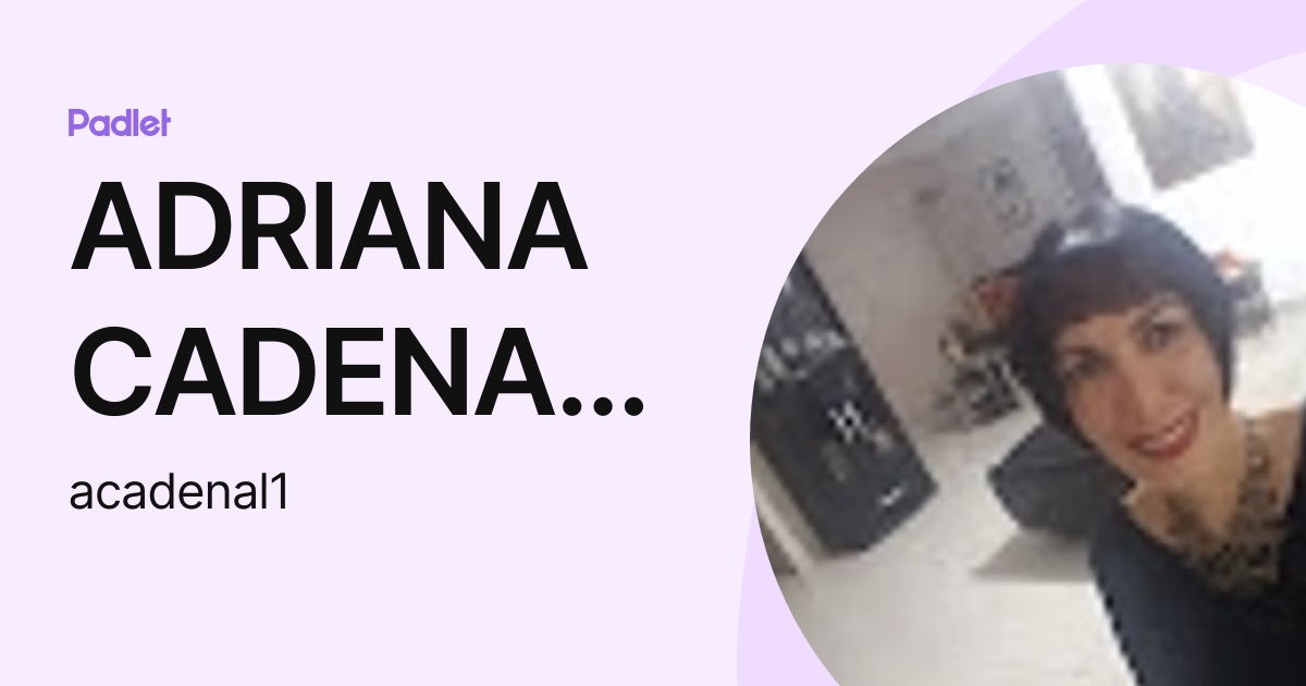 ADRIANA CADENA LEON ESTUDIANTE ACTIVO POSGRADO (acadenal1) profile | Padlet