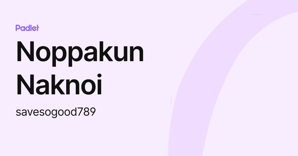 Noppakun Naknoi (savesogood789) profile | Padlet