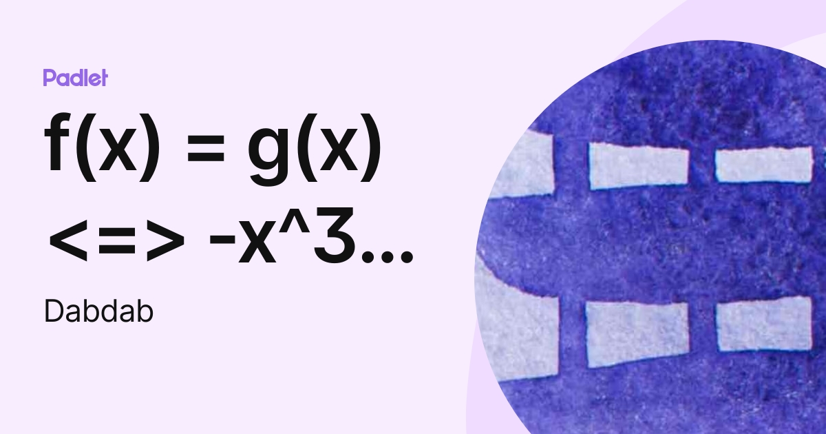 f(x) = g(x) -x^3-3x^2+4 = -x+1 -x^3-3x^2+x-3 = 0 (Dabdab) profile | Padlet