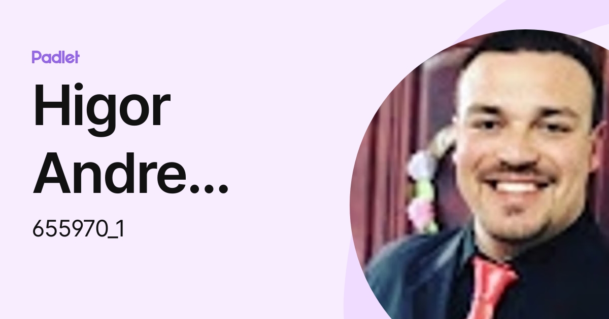 Higor Andre Matos (655970_1) profile | Padlet