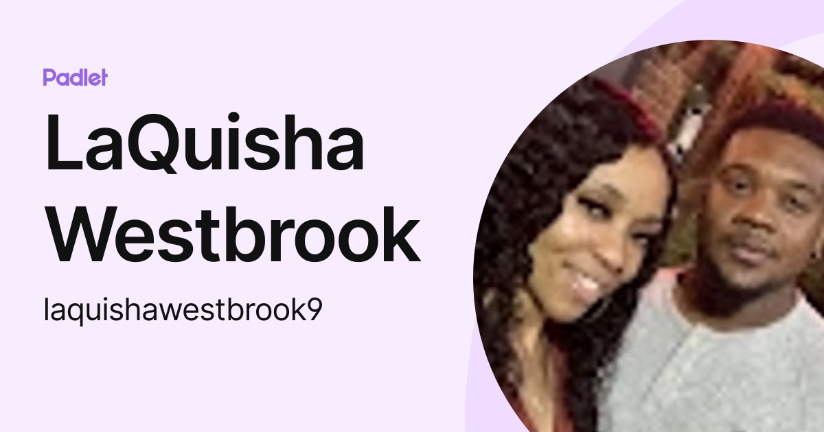 LaQuisha Westbrook (laquishawestbrook9) profile | Padlet