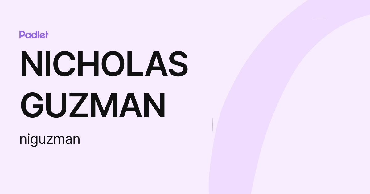 NICHOLAS GUZMAN (niguzman) profile | Padlet