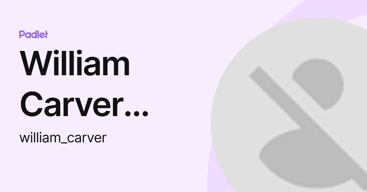 William Carver Hughes (william_carver) profile | Padlet