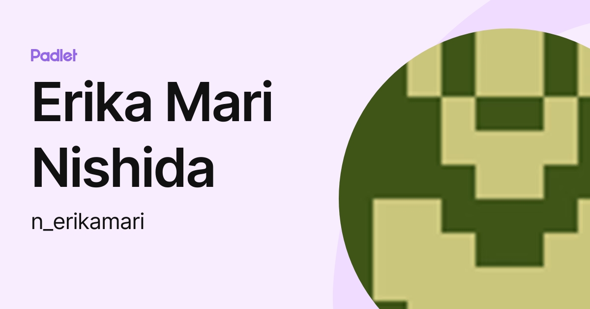 Erika Mari Nishida (n_erikamari) profile | Padlet