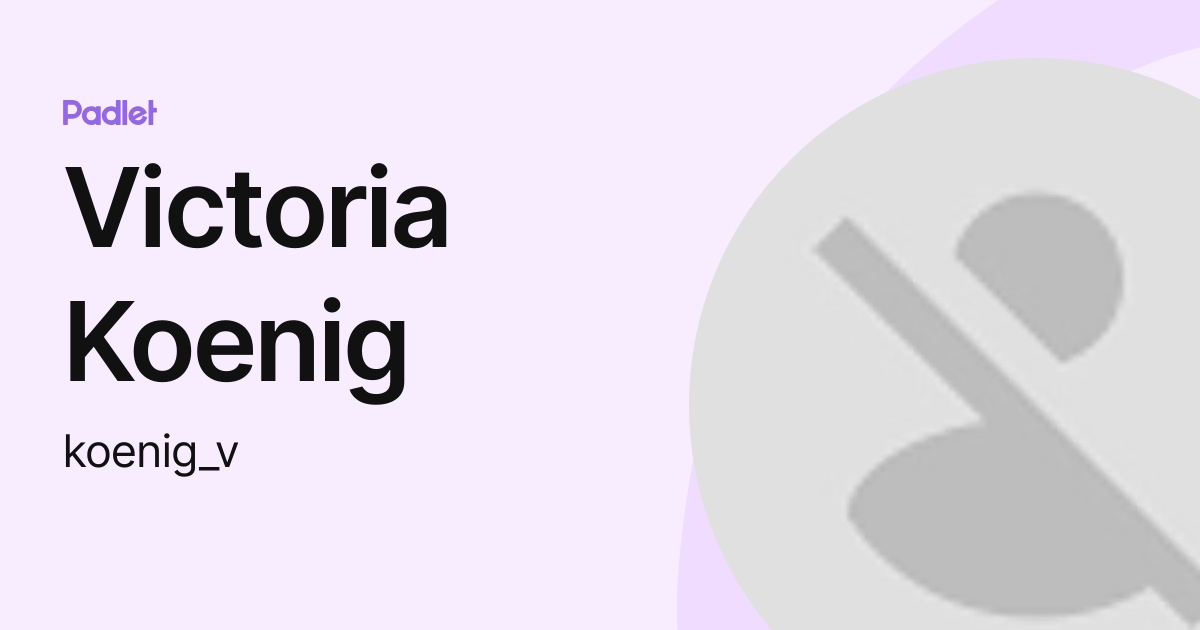 Victoria Koenig (koenig_v) profile | Padlet
