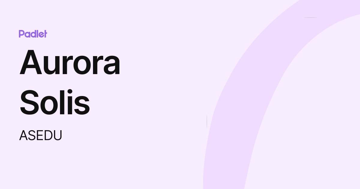 Aurora Solis (ASEDU) profile | Padlet