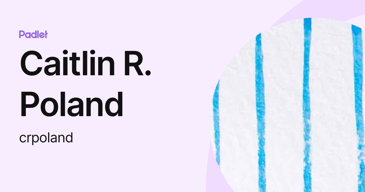 Caitlin R. Poland (crpoland) profile | Padlet