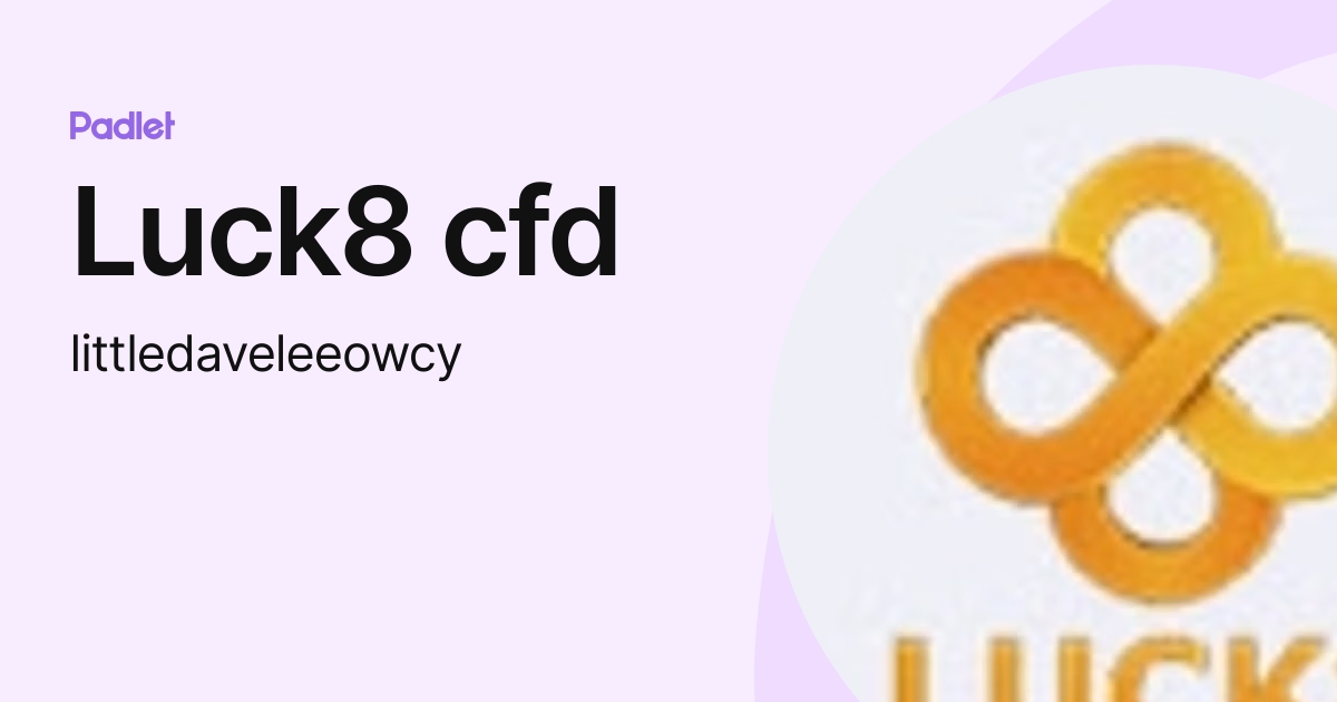 Luck8 cfd (littledaveleeowcy) profile | Padlet