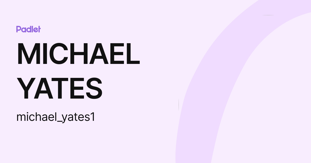 MICHAEL YATES (michael_yates1) profile | Padlet