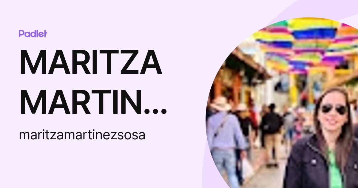 MARITZA MARTINEZ SOSA (maritzamartinezsosa) profile | Padlet
