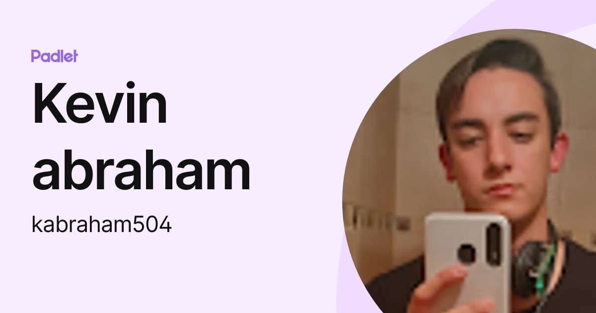 Kevin abraham (kabraham504) profile | Padlet