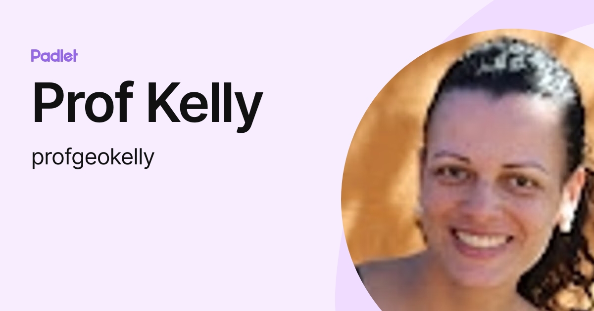 Prof Kelly (profgeokelly) profile | Padlet