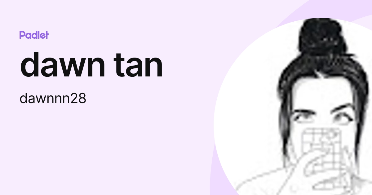 dawn tan (dawnnn28) profile | Padlet