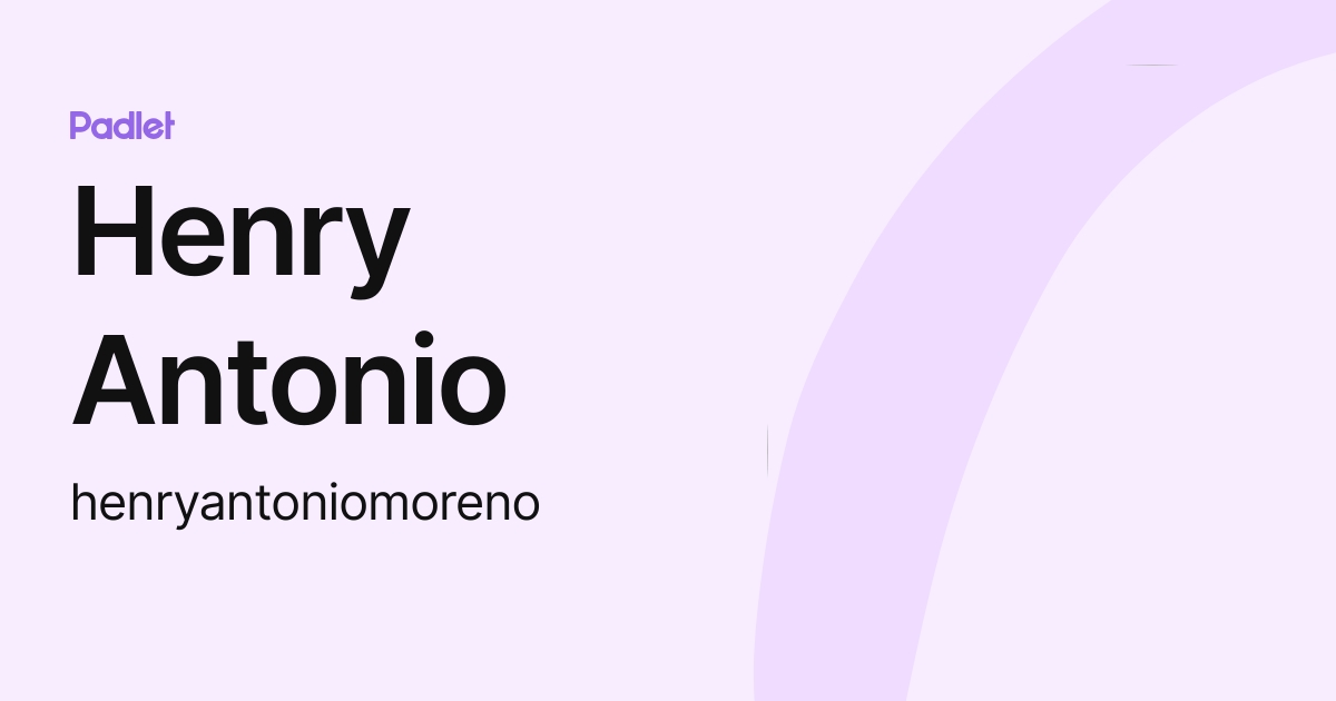 Henry Antonio (henryantoniomoreno) profile | Padlet