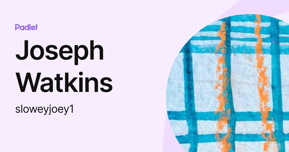 Joseph Watkins (sloweyjoey1) profile | Padlet