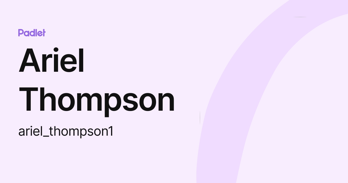 Ariel Thompson (ariel_thompson1) profile | Padlet
