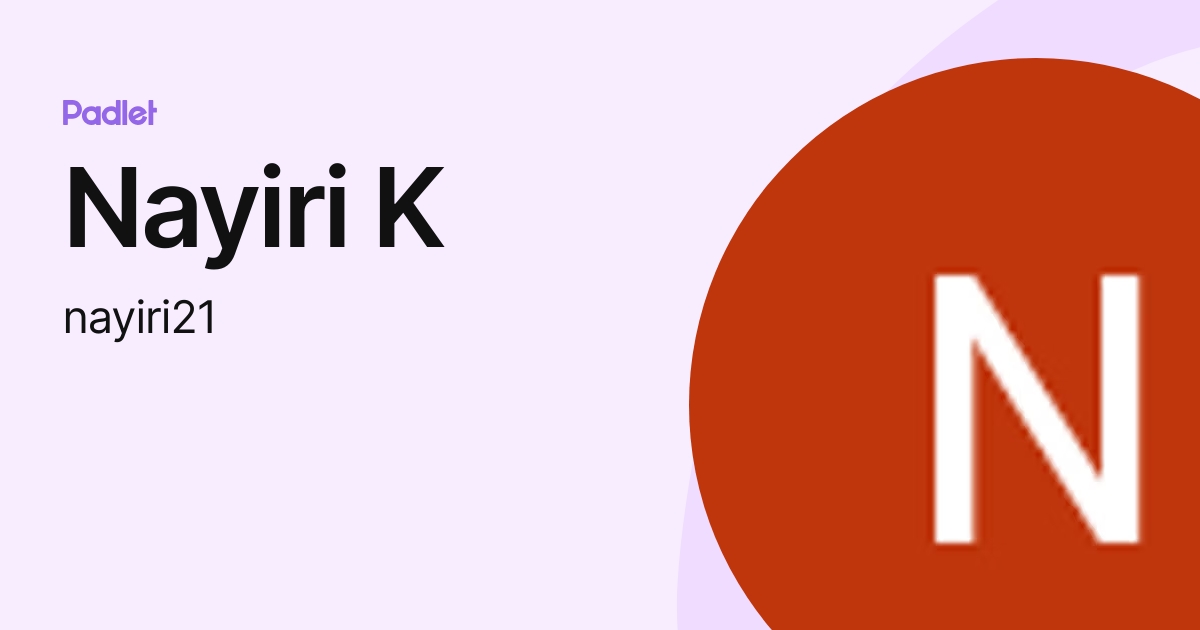 Nayiri K (nayiri21) profile | Padlet