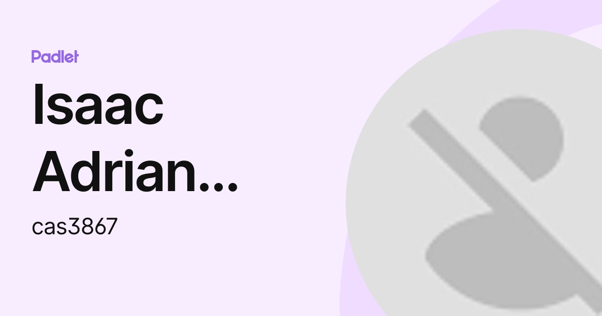 Isaac Adrian Castro (cas3867) profile | Padlet